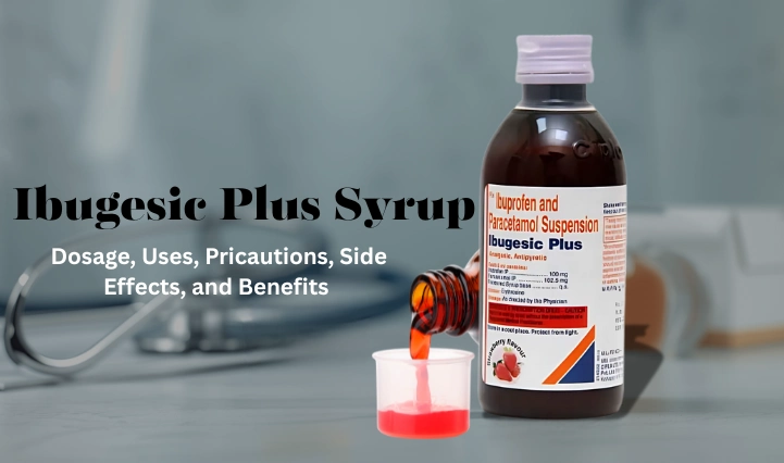 Ibugesic Plus Syrup Dosage, Uses, Side Effects, and Benefits